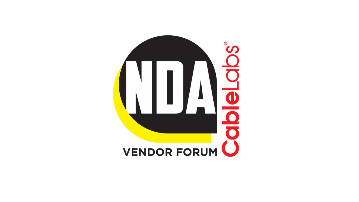 Join us at the CableLabs NDA Vendor Forum - CableLabs